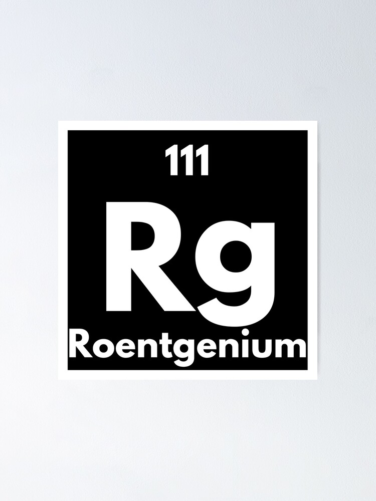 "Periodic Table element number 111 RG Roentgenium" Poster for Sale by ...