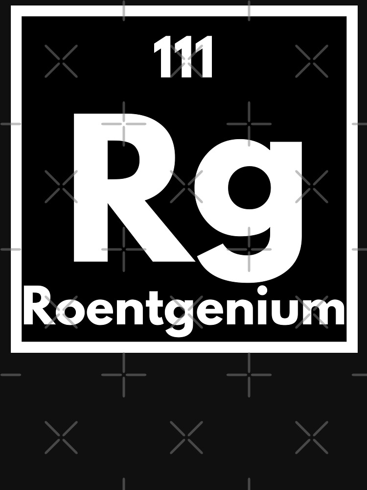 "Periodic Table element number 111 RG Roentgenium" T-shirt for Sale by ...