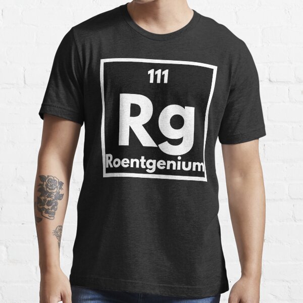 "Periodic Table element number 111 RG Roentgenium" T-shirt for Sale by ...