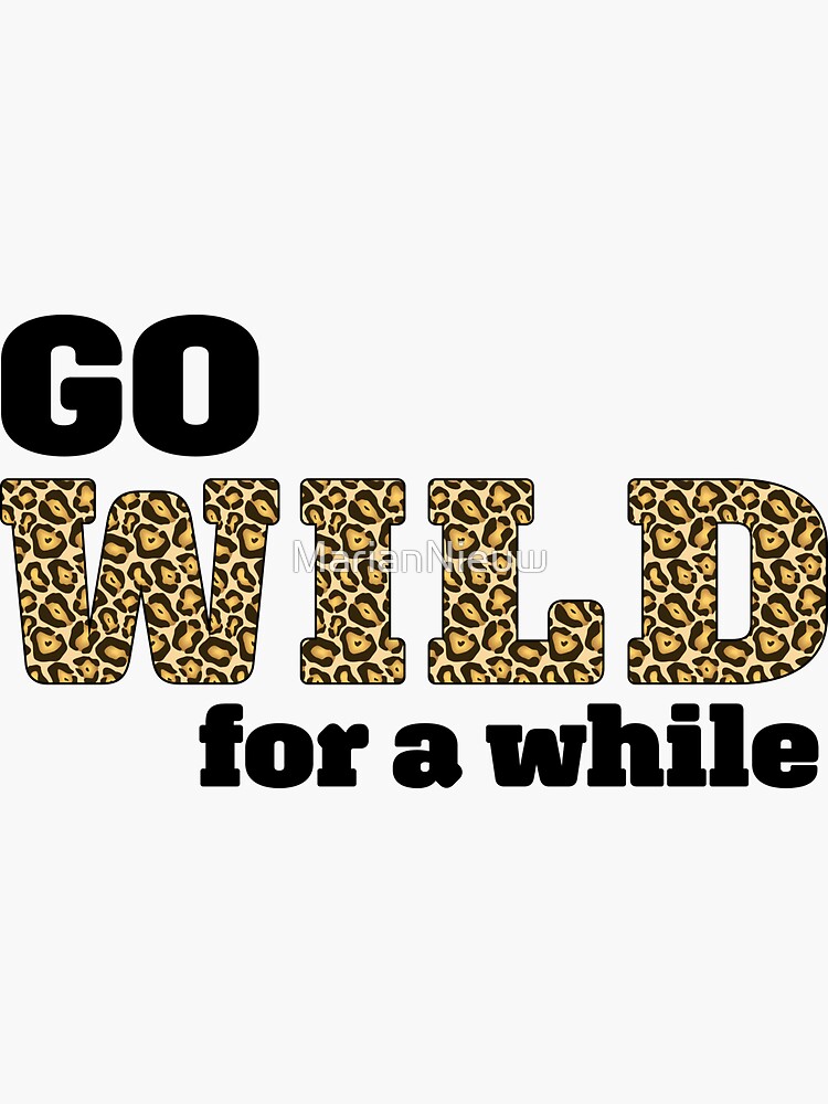 "Go wild for a while " Sticker for Sale by MarianNieuw | Redbubble