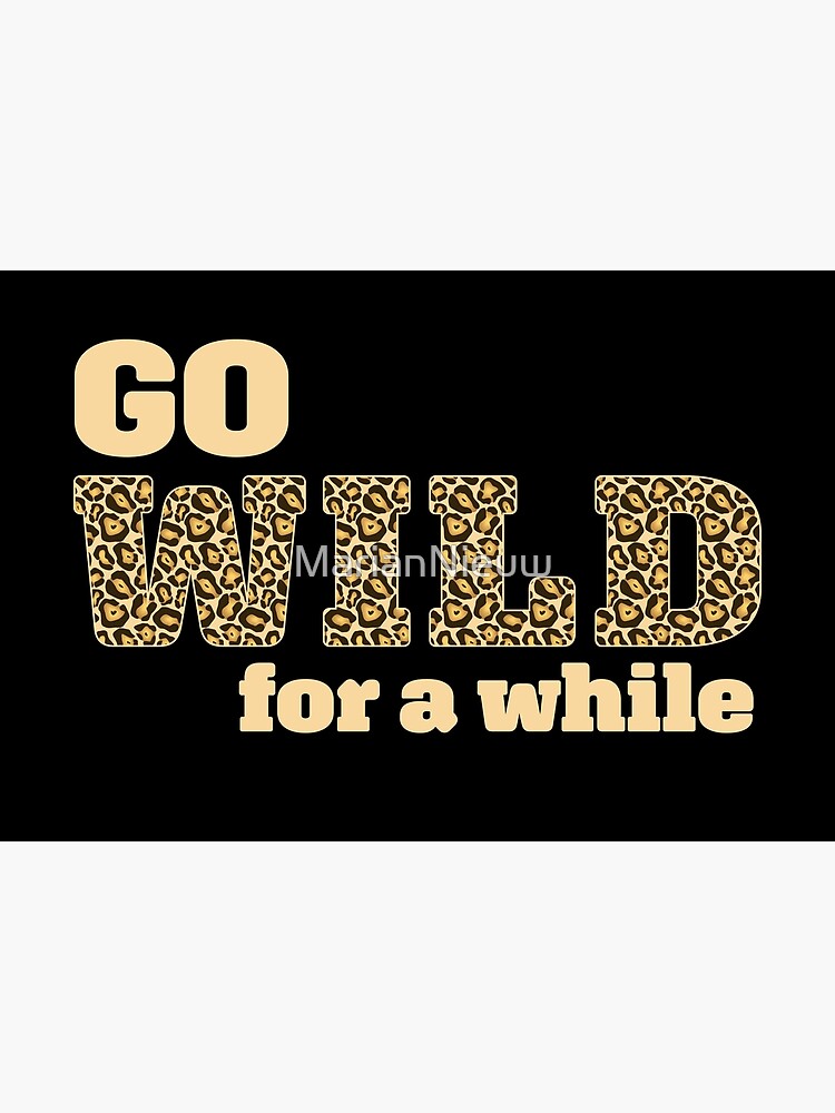 "Go wild for a while " Poster for Sale by MarianNieuw | Redbubble