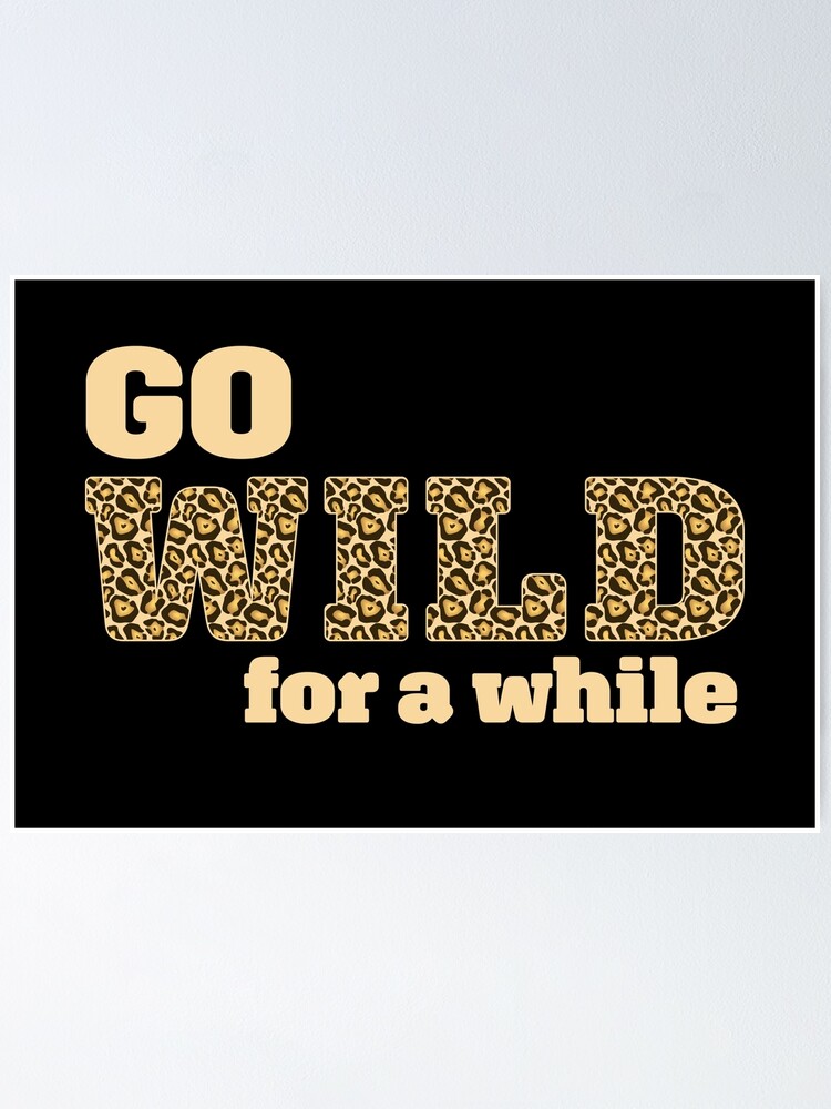 "Go wild for a while " Poster for Sale by MarianNieuw | Redbubble