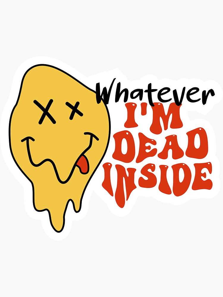 "Whatever I'm Dead Inside Sarcastic Emoji Design" Sticker for Sale by ...