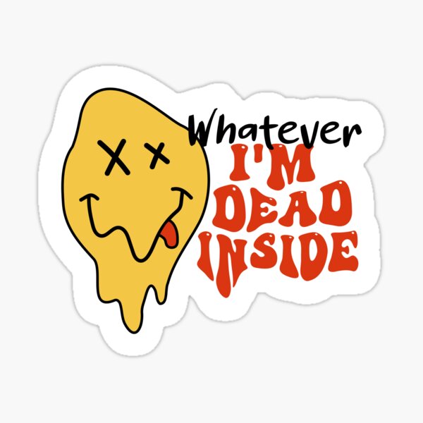 "Whatever I'm Dead Inside Sarcastic Emoji Design" Sticker for Sale by ...