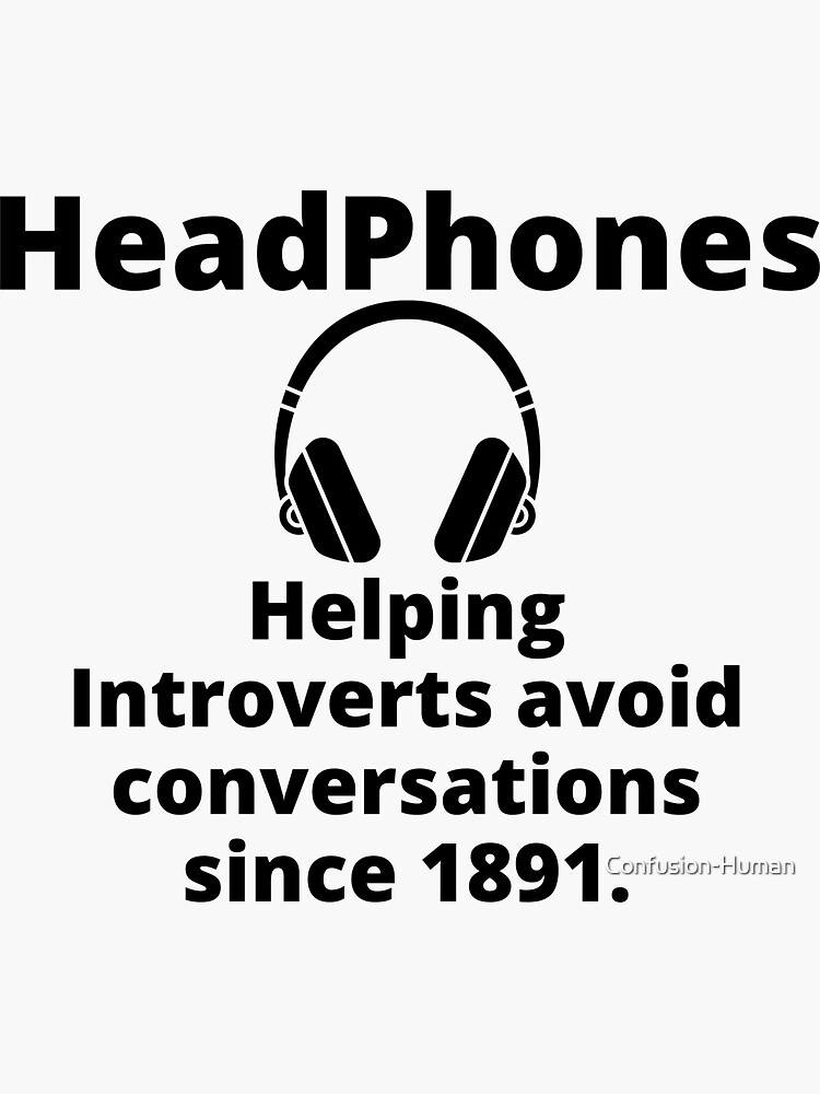 "Headphones, helping introverts avoid conversations since 1891 ...