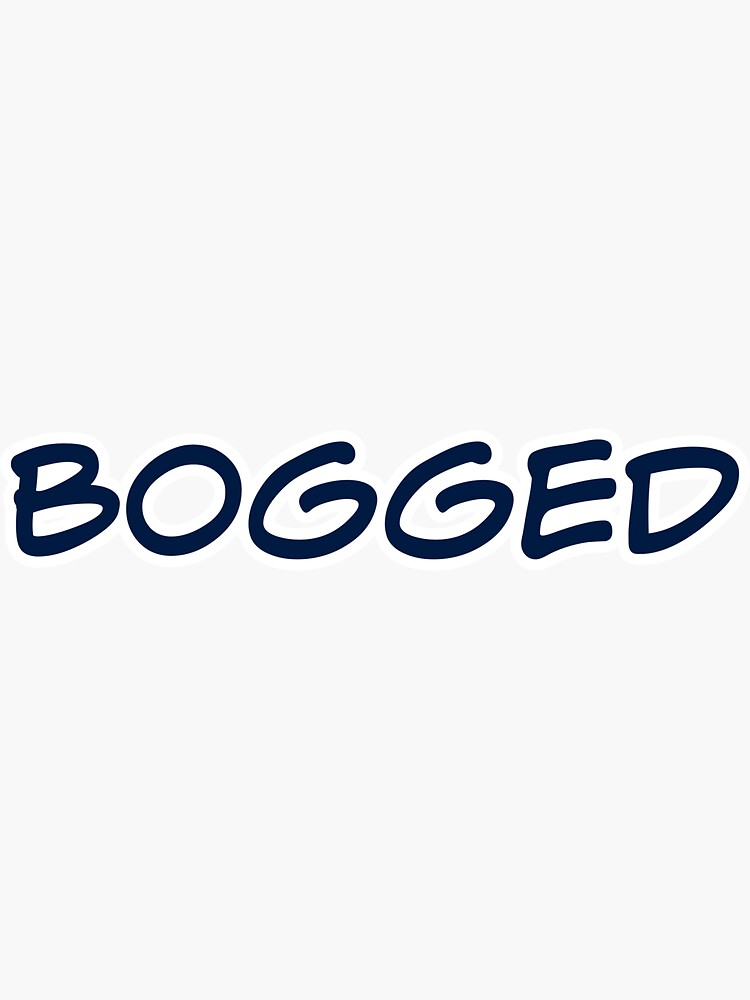 "Bogged." Sticker for Sale by sephca | Redbubble