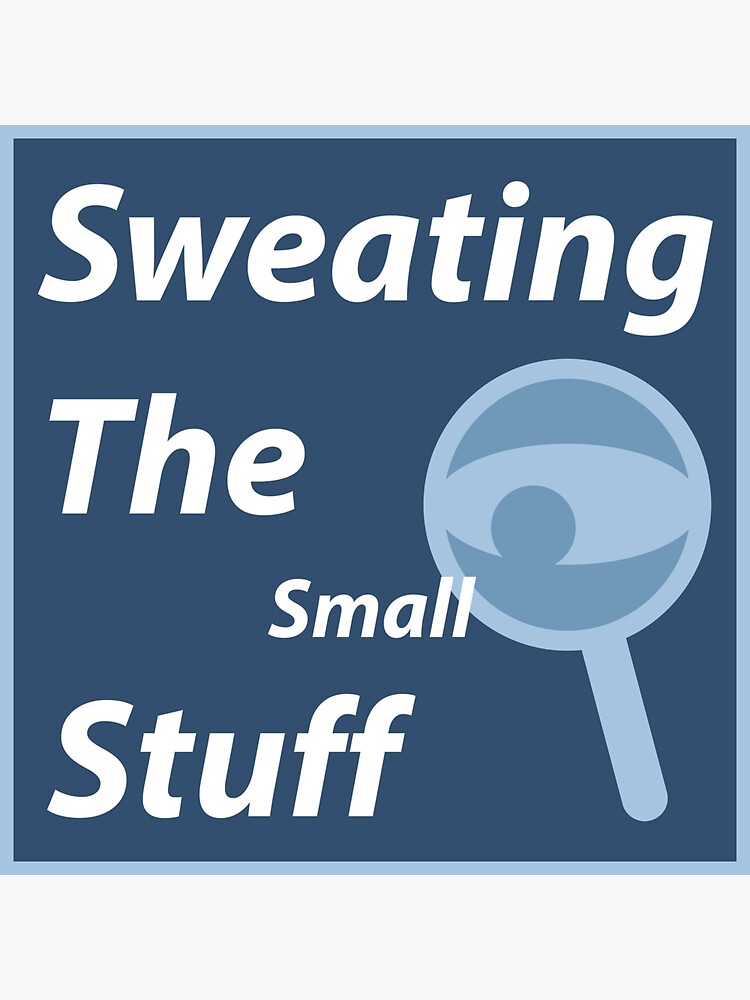 "Sweating The Small Stuff but it's a square this time" Sticker for Sale ...