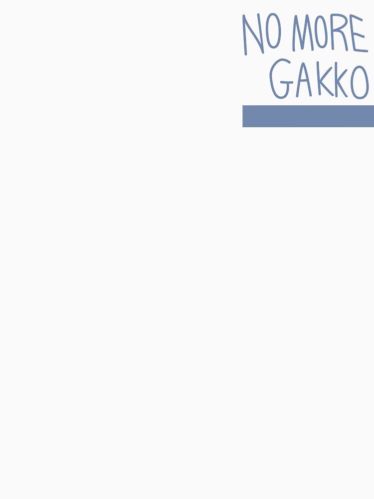 "No More Gakko" Essential T-Shirt for Sale by supanerd01 | Redbubble