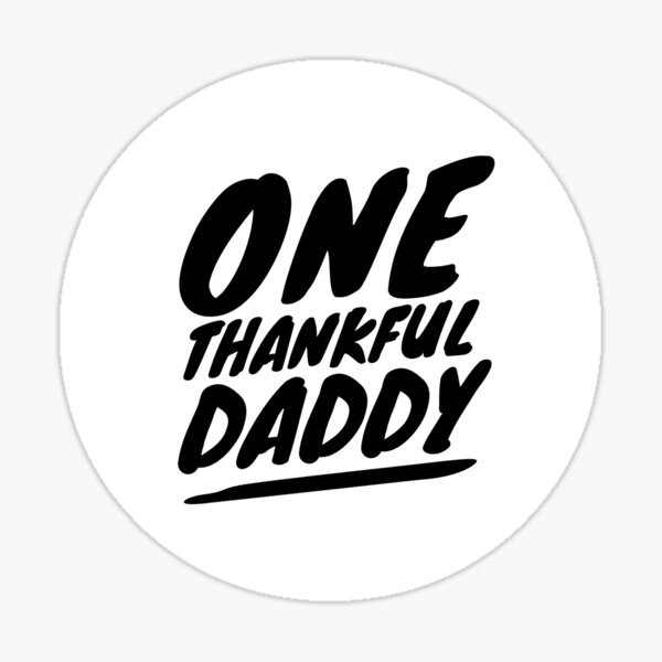 "One Thankful Daddy - Classic Essential " Sticker for Sale by atoyz ...