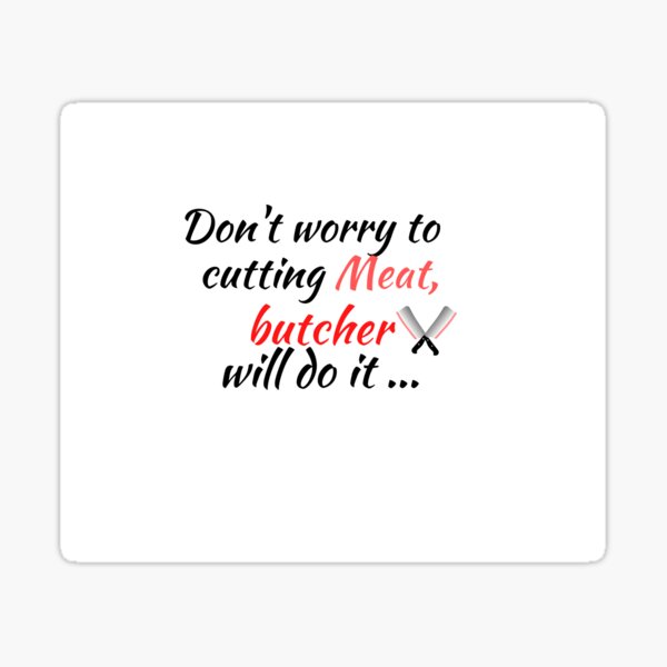 "funny butcher sayings | Funny butcher quotes" Sticker for Sale by UR ...