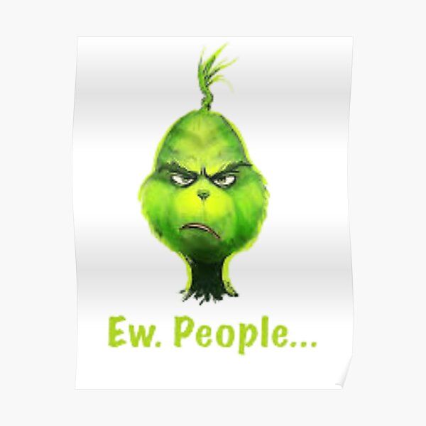 "grinch ew people " Poster for Sale by BORHIM-ART | Redbubble