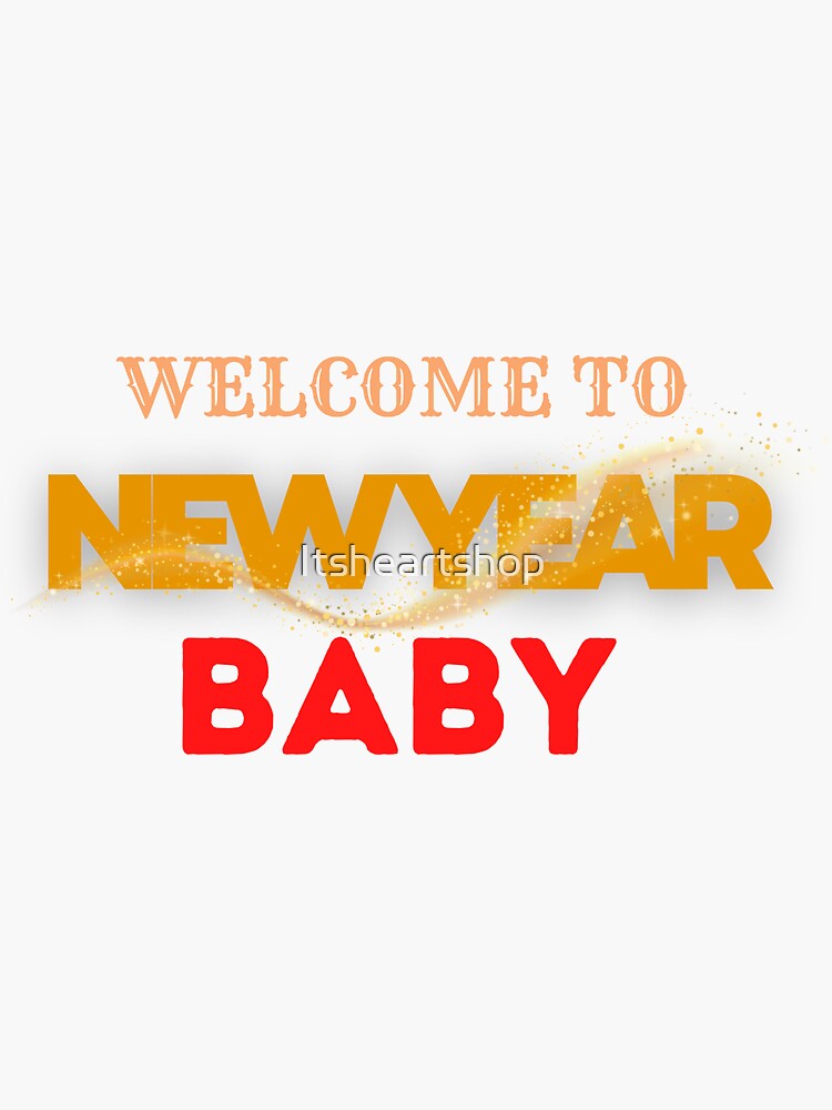 "Welcome To New Year Baby" Sticker for Sale by Itsheartshop | Redbubble