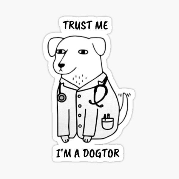 "Trust Me I'm a Dogtor " Sticker for Sale by NAB04 | Redbubble