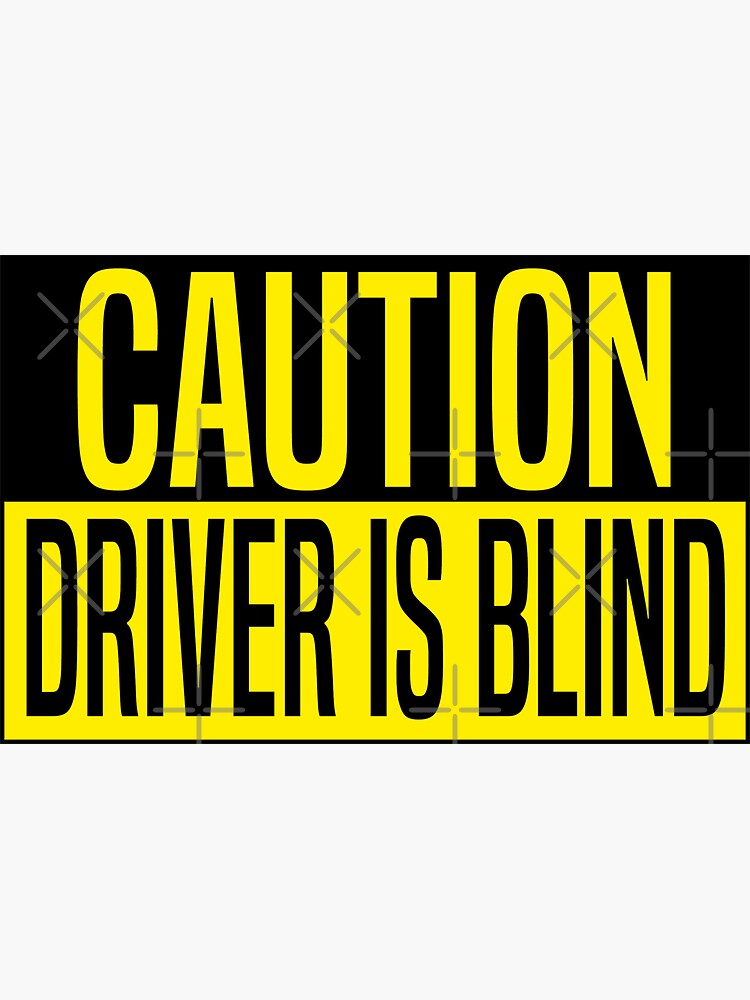 "Caution Driver is Blind " Sticker for Sale by bandal-shop | Redbubble