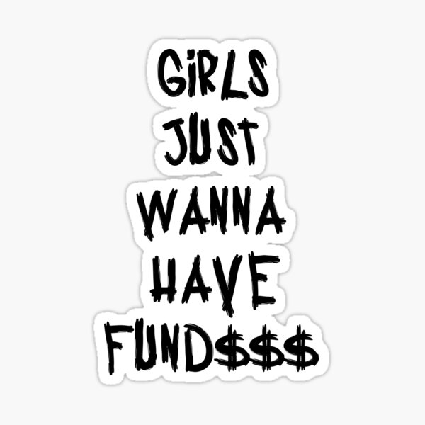 Girls Just Wanna Have Fun Sticker For Sale By Hennahsheikh Redbubble