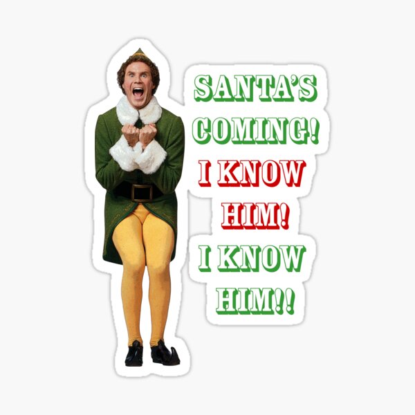 "SANTA'S COMING! OMG! I KNOW HIM! Elf Movie Buddy/Will Ferrell" Sticker ...