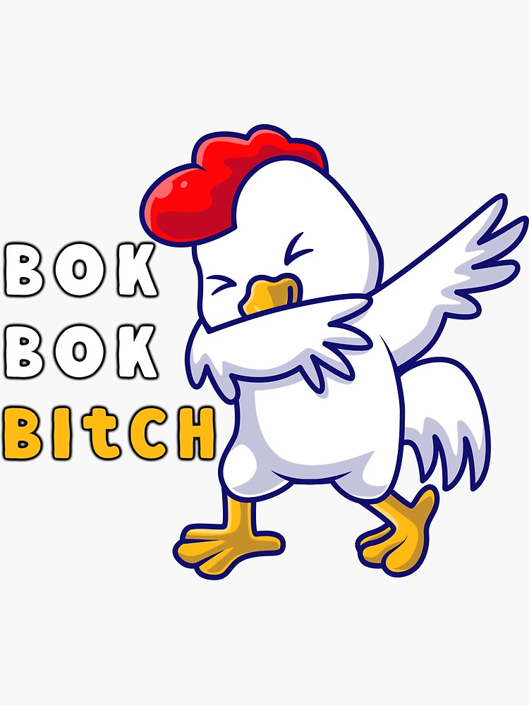 "bok bok bitch chickens are bitches" Sticker for Sale by SaadEtta ...
