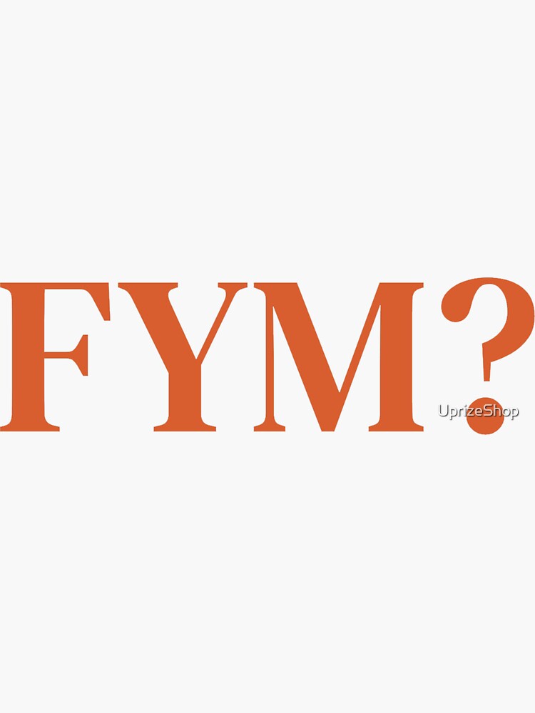 "FYM? F**k you mean? " Sticker for Sale by UprizeShop | Redbubble