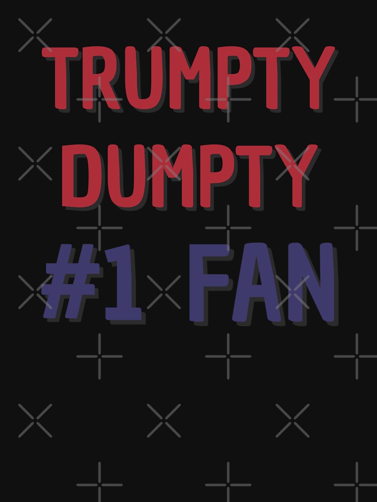 "Trumpty Dumpty - #1 Fan" T-shirt for Sale by Rybariuns | Redbubble ...
