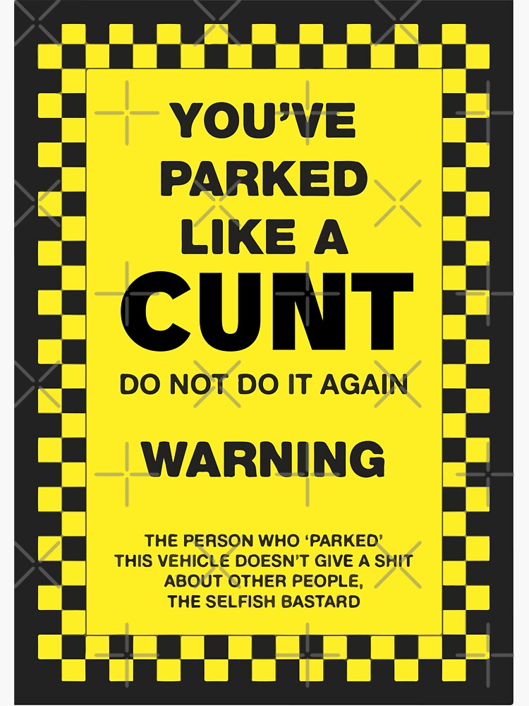 "You've Parked Like A Cunt" Sticker for Sale by The medgift | Redbubble