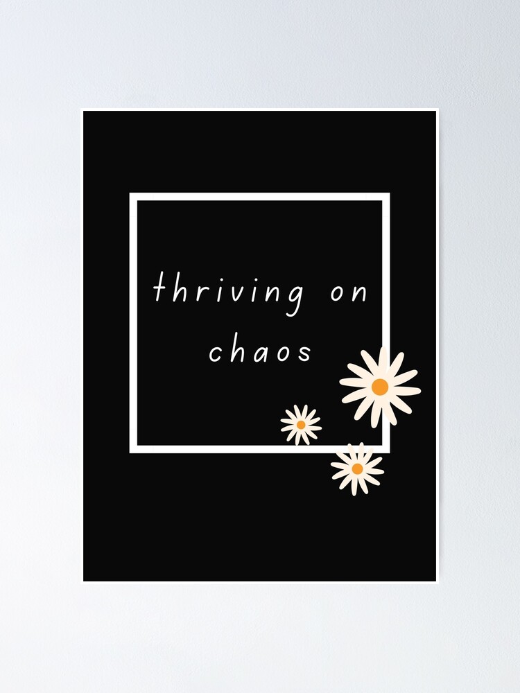 "Thriving on chaos flower " Poster for Sale by Lilyflex | Redbubble