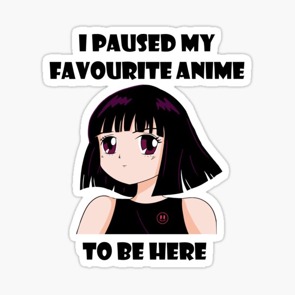 "I paused anime" Sticker for Sale by lukefire89 | Redbubble