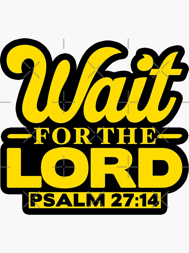 "Wait for the LORD - Psalm 27:14" Sticker for Sale by plushism | Redbubble