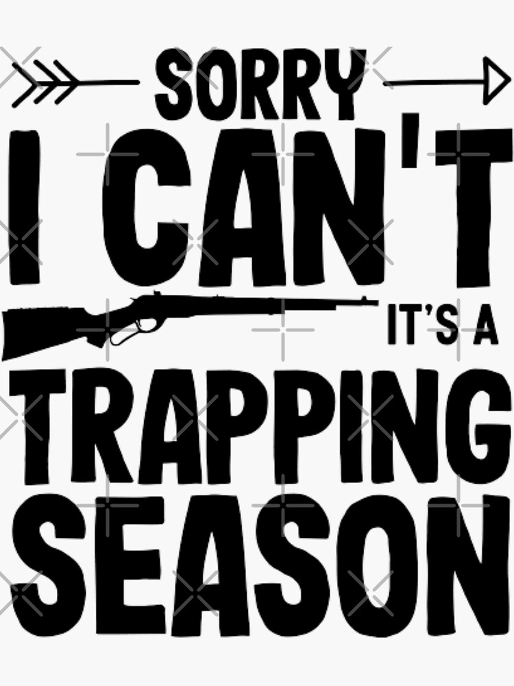 "Sorry I Cant Its A Trapping Season Trappers Hunter" Sticker for Sale ...