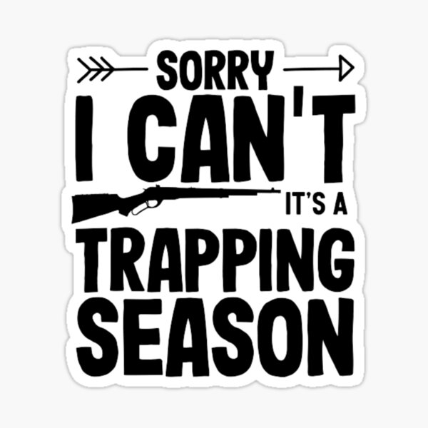 "Sorry I Cant Its A Trapping Season Trappers Hunter" Sticker for Sale ...