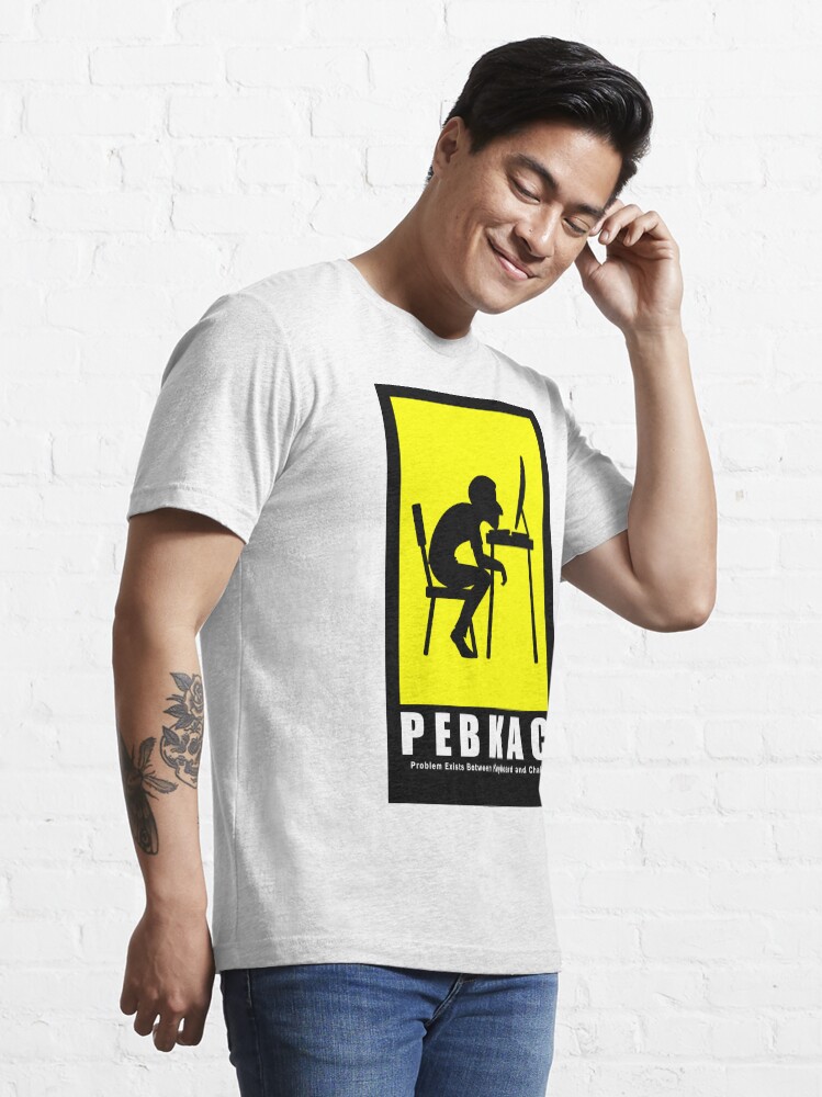 "PEBKAC" T-shirt by thysok | Redbubble | pebkac t-shirts