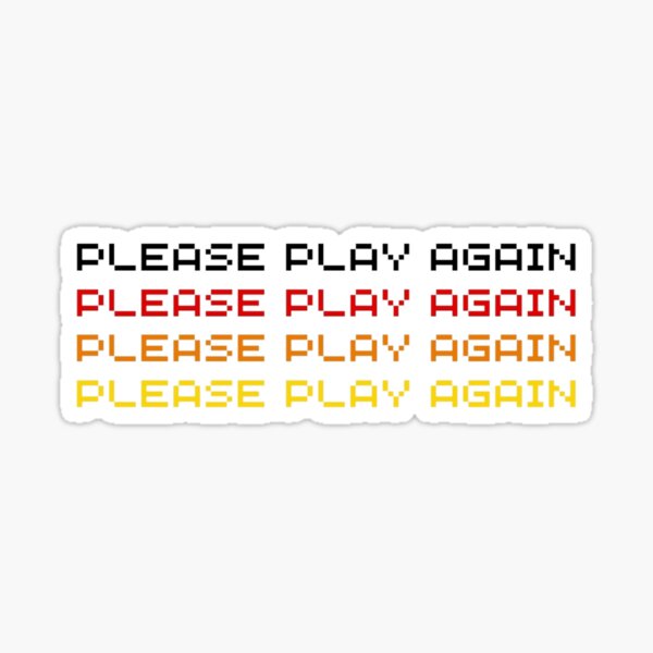 "Please Play Again Please " Sticker for Sale by LastWordUK | Redbubble