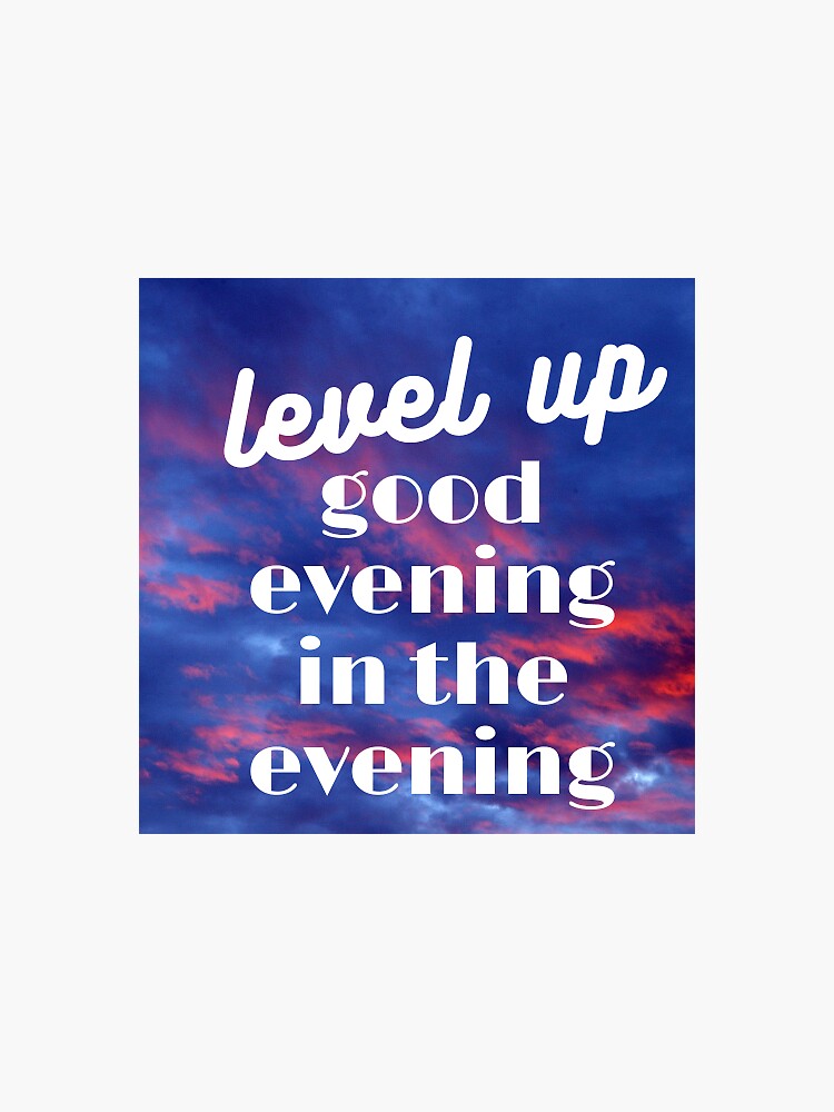 "DESIGN LEVEL UP GOOD EVENING IN THE EVENING" Sticker for Sale by ...