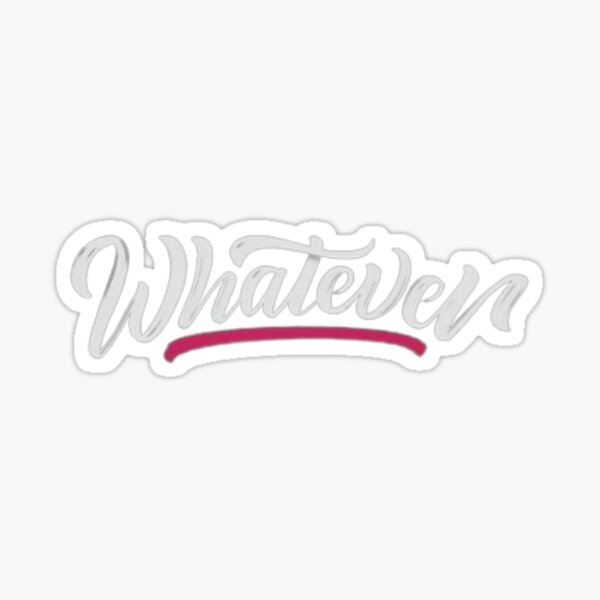 "Whatever" Sticker for Sale by for-HY | Redbubble