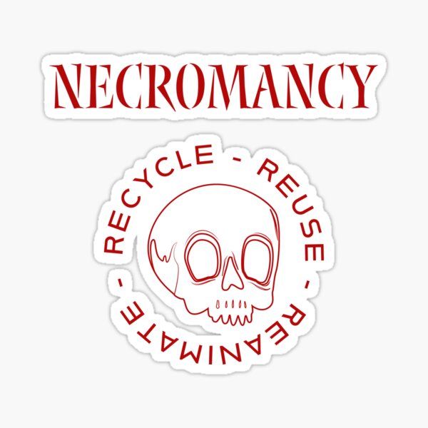 "Necromancy Recycle Reuse Reanimate Fantasy Design" Sticker for Sale by ...
