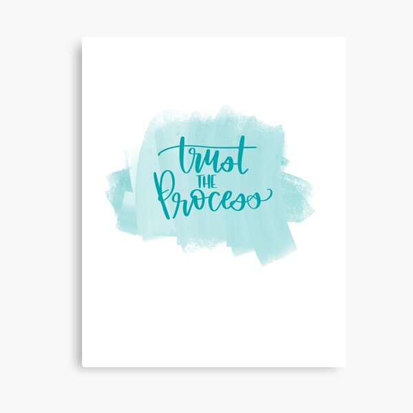 Trust The Process Canvas Prints | Redbubble