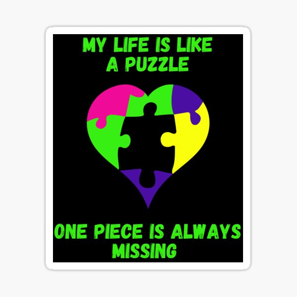 "My life is like a puzzle one piece is always missing." Sticker for ...