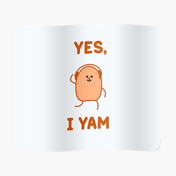 "yes, I yam" Poster for Sale by drawingonion | Redbubble