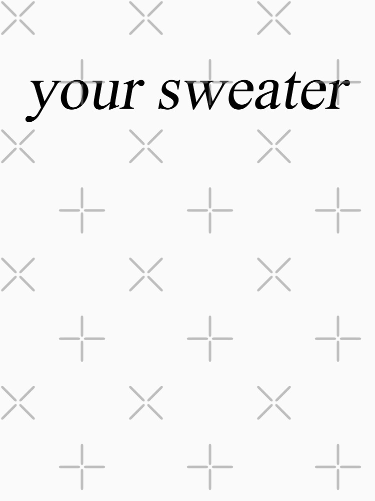 "Conan Gray Merch Your Sweater" T-shirt for Sale by BenRyme | Redbubble ...