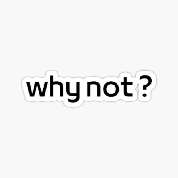 "why not ?" Sticker for Sale by itssarasaad | Redbubble