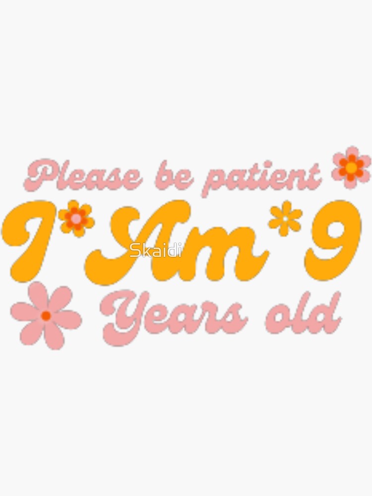 "Funny bumper Please Be Patient I Am 9 Years Old, " Sticker for Sale by ...