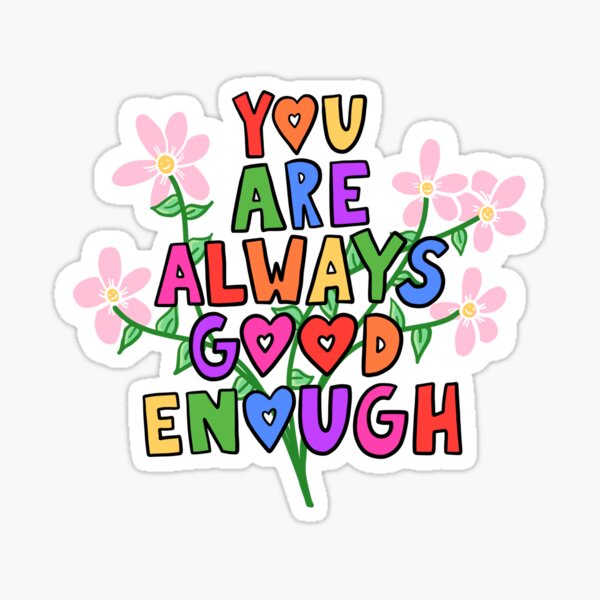 "You Are Always Good Enough" Sticker for Sale by crystaldraws | Redbubble