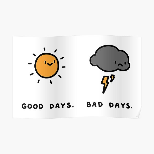 "Good Days. Bad Days." Poster for Sale by JoshSavard | Redbubble
