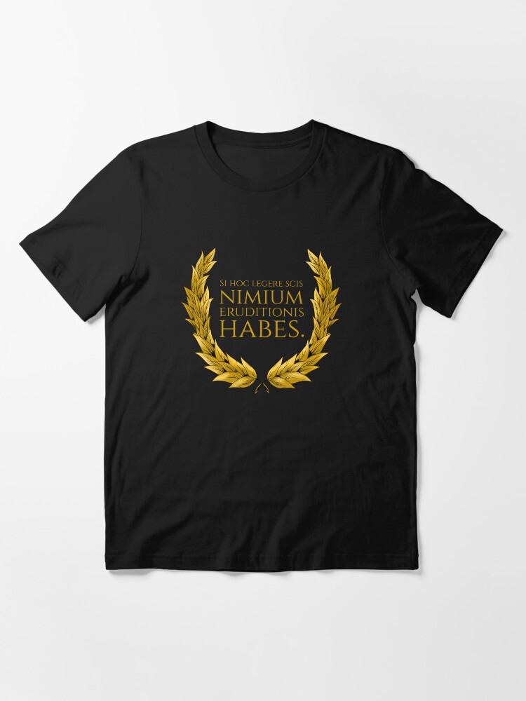 "Latin Saying - Si Hoc Legere Scis Nimium Eruditionis Habes" T-shirt ...