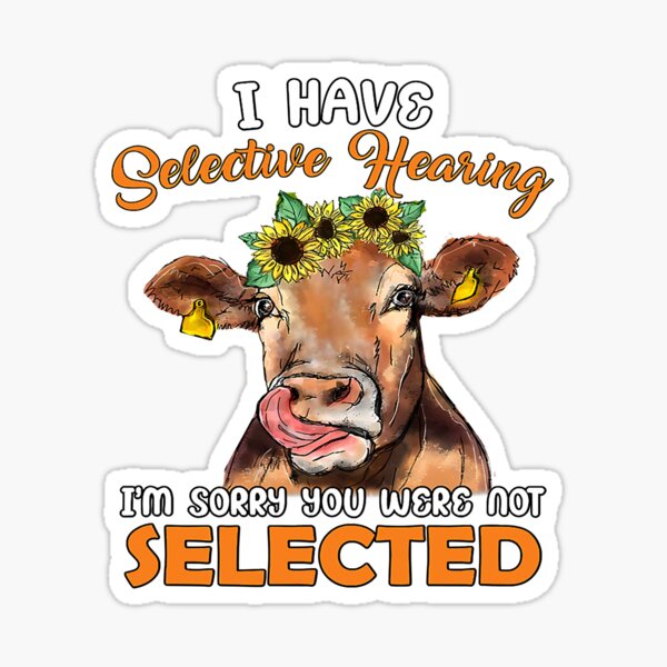 "Funny Heifer Cow I Have Selective Hearing I’m Sorry You" Sticker for ...
