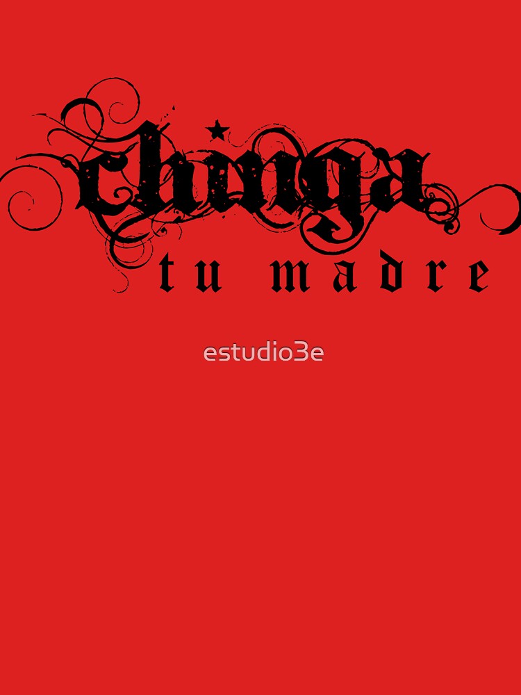 "chinga tu madre - sick Mexican design" T-shirt for Sale by estudio3e ...