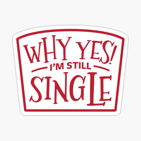 "Why Yes I'm Still Single - Single Awareness Day" Sticker for Sale by ...