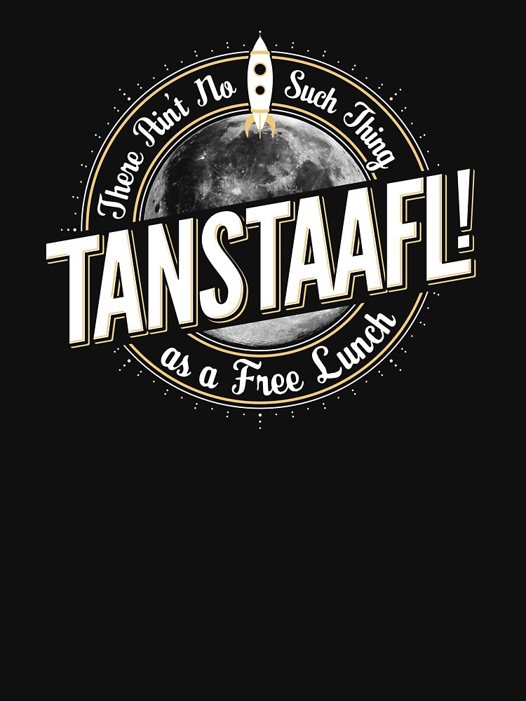"TANSTAAFL!" T-shirt for Sale by carlhuber | Redbubble | tanstaafl t ...