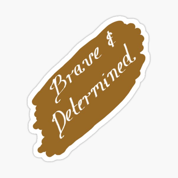 "Brave & Determined, with brown paint background " Sticker for Sale by ...