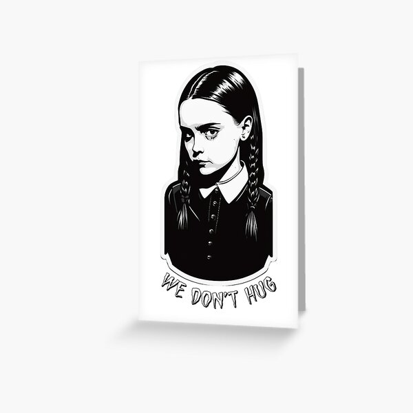 "Wednesday Addams Family We Dont Hug" Greeting Card for Sale by ...