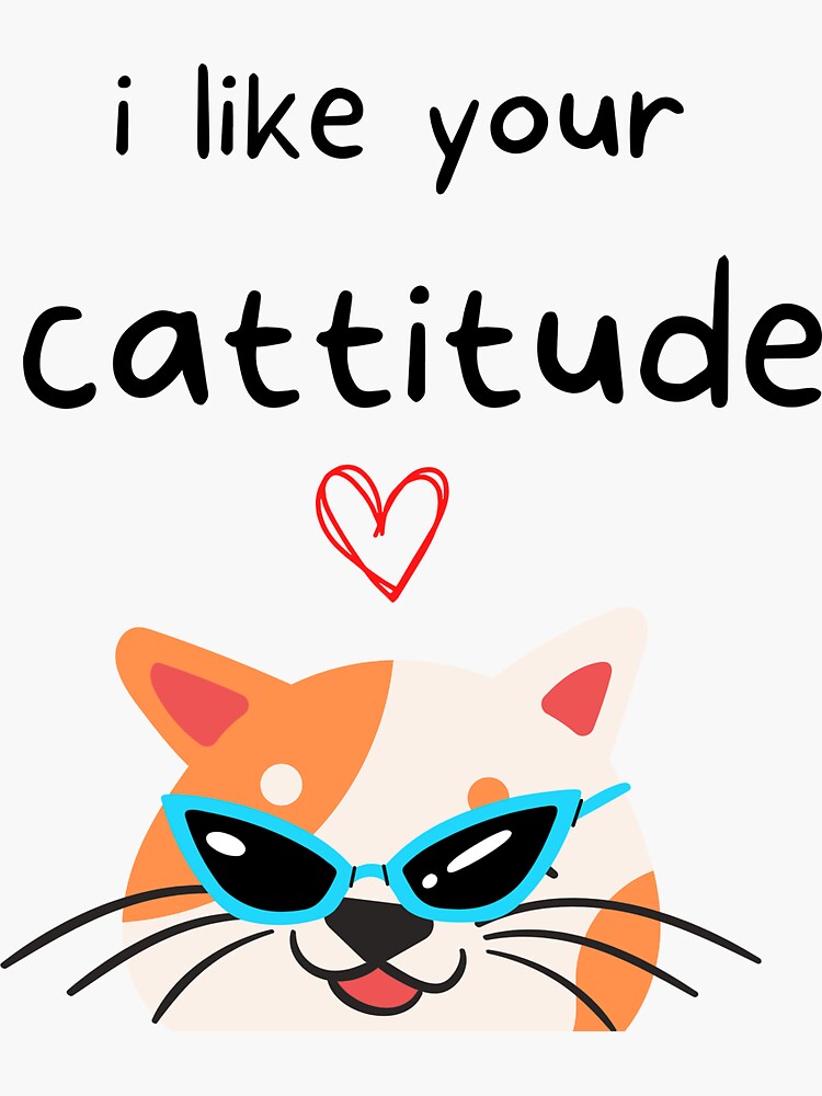 "I like your cattitude" Sticker for Sale by CakmakShop | Redbubble